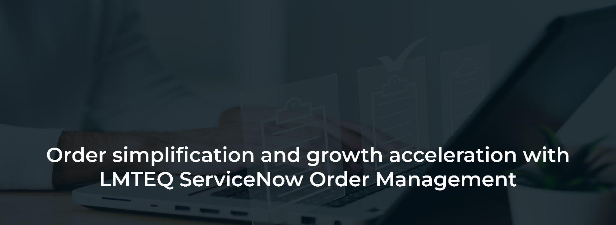 ServiceNow Order Management | LMTEQ ServiceNow Order Management | LMTEQ